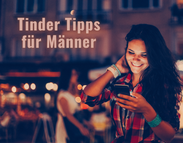 Tinder Tipps für Männer: Der ultimative Leitfaden